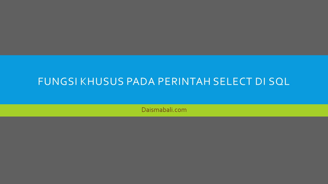 Fungsi Khusus pada Perintah Select di SQL - Daisma Bali