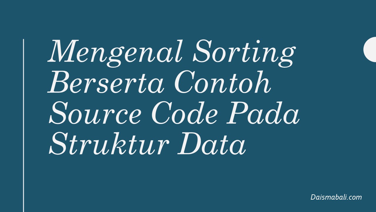 Mengenal Sorting Berserta Contoh Source Code Pada Struktur Data ...